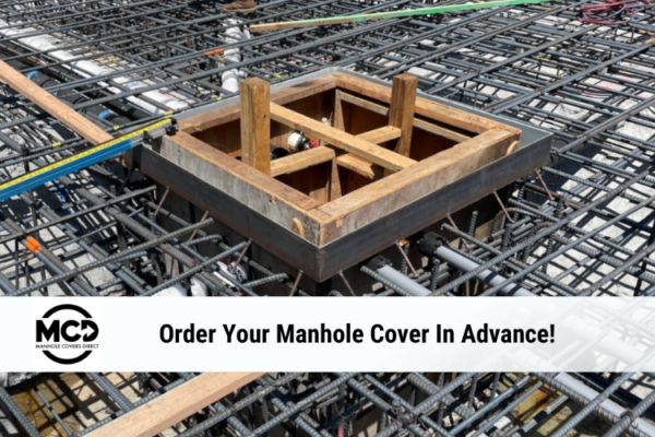 Order Your Manhole Cover In Advance - Manhole Covers Direct