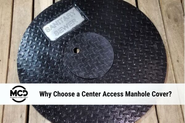 Why Choose a Center Access Manhole Cover? - Manhole Covers Direct
